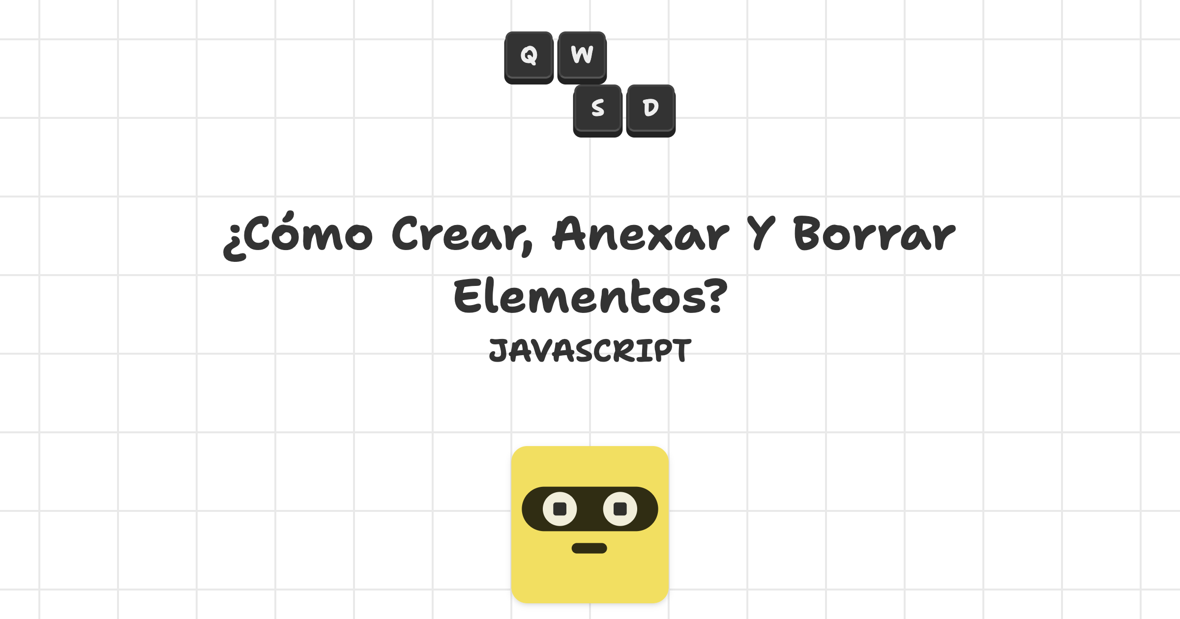 ¿Cómo crear, anexar y borrar elementos?